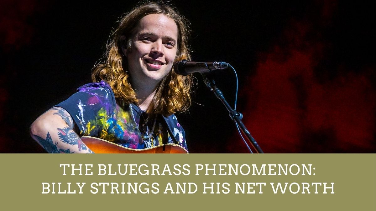 The Bluegrass Phenomenon: Billy Strings and His Net Worth - Hogback Deli & Grill Premium Catering